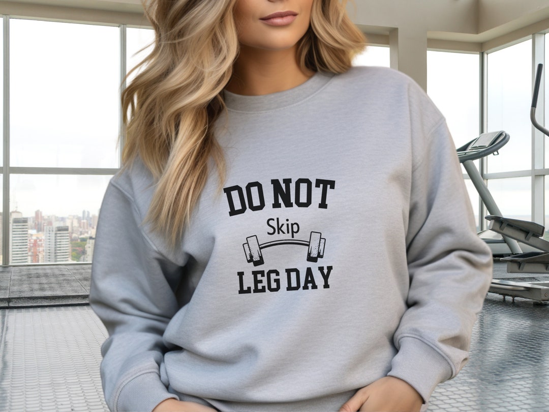 Dont Skip Leg Day, GYM Motivation Sweatshirt, Gift for Gym Lover ...