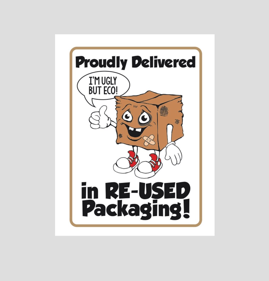 10+ STICKERS: "proudly Delivered in Re-used Packaging" "i'm Ugly but ...