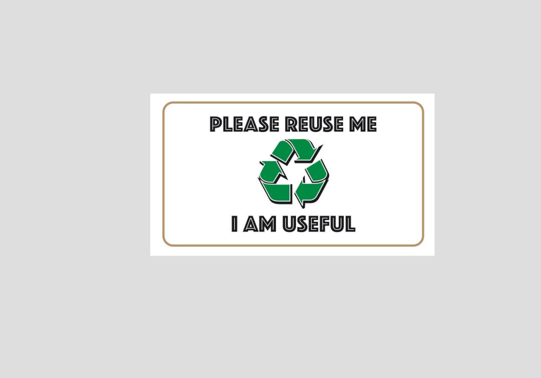 I Am Useful LABELS, Please Reuse Me- Reduce Re-use Recycle, Green ...