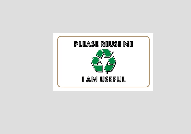 I Am Useful LABELS, Please Reuse Me- Reduce Re-use Recycle, Green ...