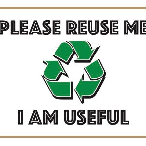 I Am Useful LABELS, Please Reuse Me- Reduce Re-use Recycle, Green ...