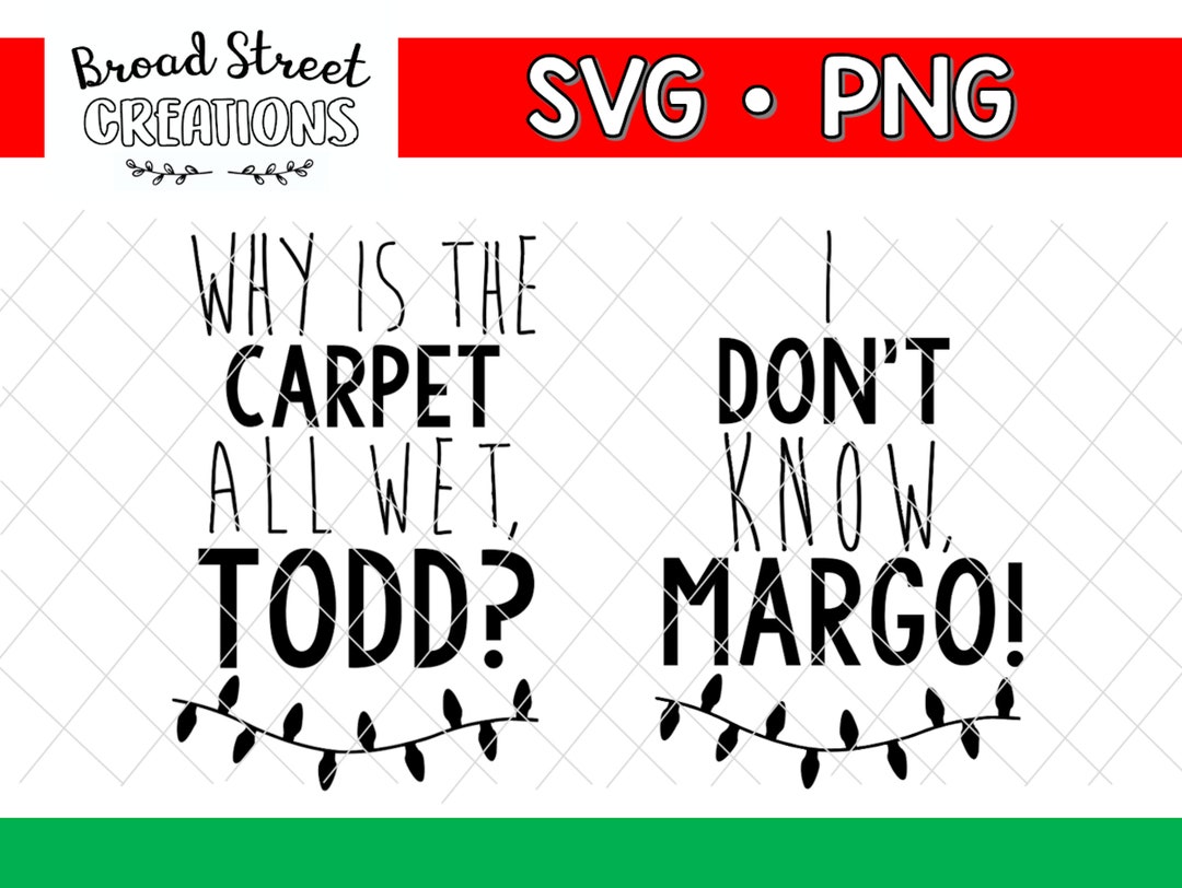 Christmas Vacation Svg, Carpet Todd Svg, Margo Svg, I Don't Know Margo ...