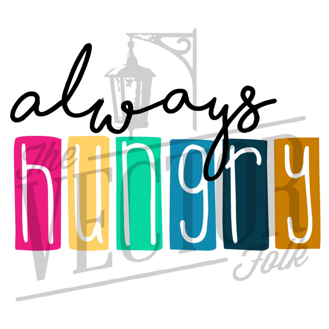 Always Hungry SVG File Cricut Cut Files Silhouette Cut - Etsy