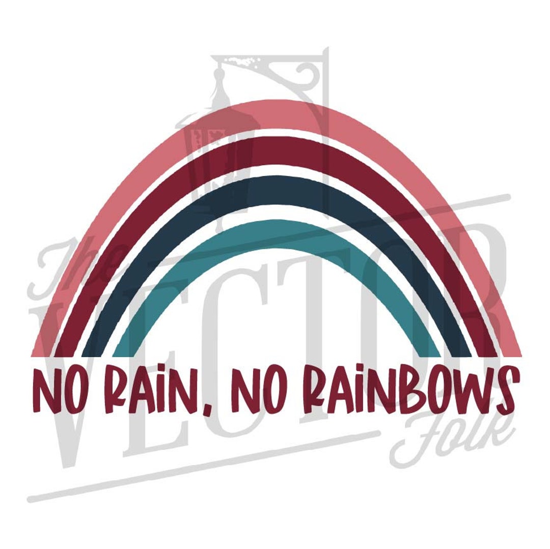 No Rain No Rainbows SVG File Cricut Cut Files Silhouette Cut - Etsy