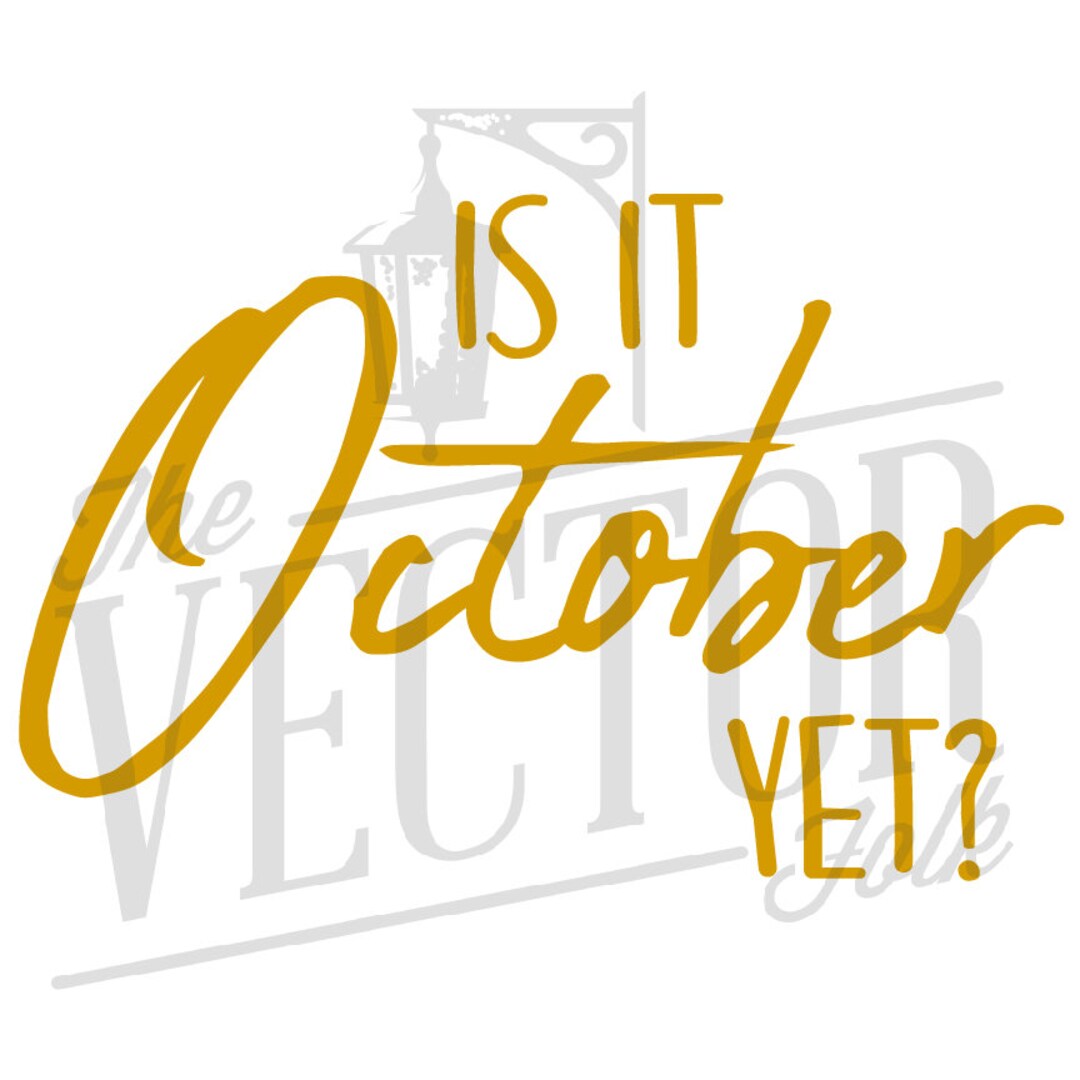 Is It October yet SVG DXF and PNG File Cricut Cut Files - Etsy