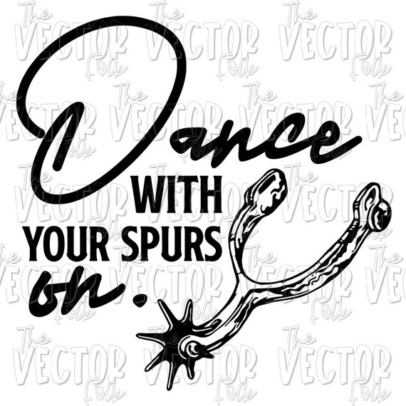 Dance With Your Spurs on SVG DXF and PNG File Cricut Cut | Etsy