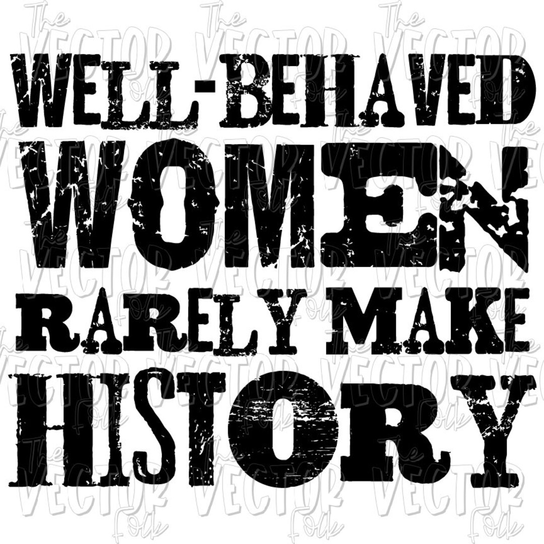 Well Behaved Women SVG DXF and PNG File, Cricut Cut Files, Silhouette ...