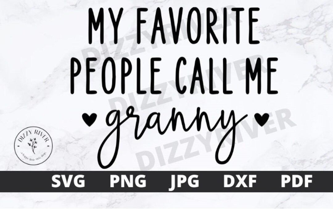 My Favorite People Call Me Granny SVG | DXF | PNG | Cricut Cut File | Silhouette | Glowforge ...