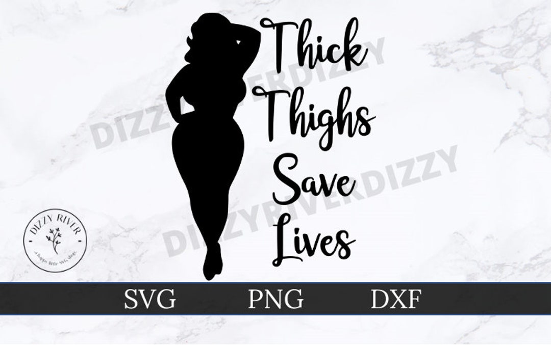 Thick Thighs Save Lives SVG | DXF | PNG | Cricut Cut File | Silhouette Cut File | Digital ...