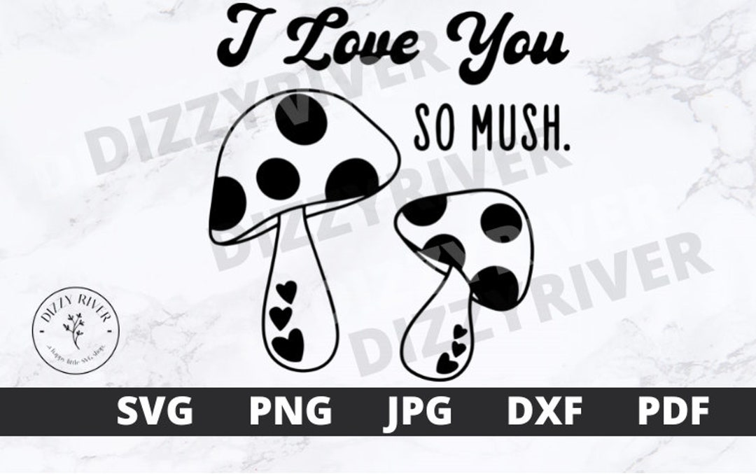 I Love You so Mush SVG | DXF | PNG | Pdf | Jpg | Cricut Cut File ...
