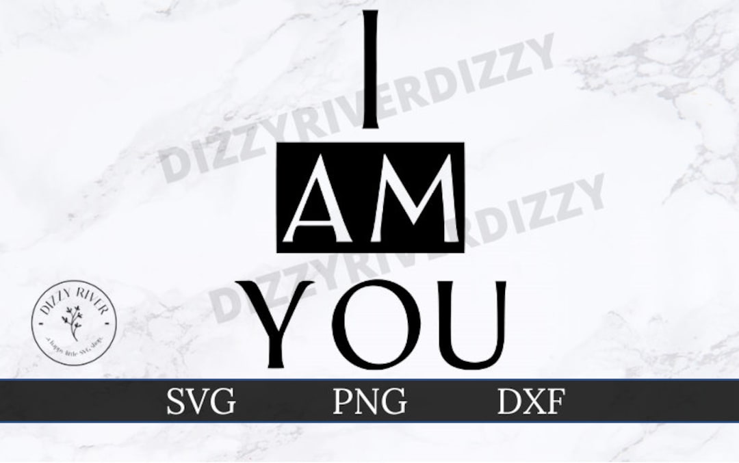 I Am You SVG | DXF | PNG | Cricut Cut File | Silhouette Cut File ...