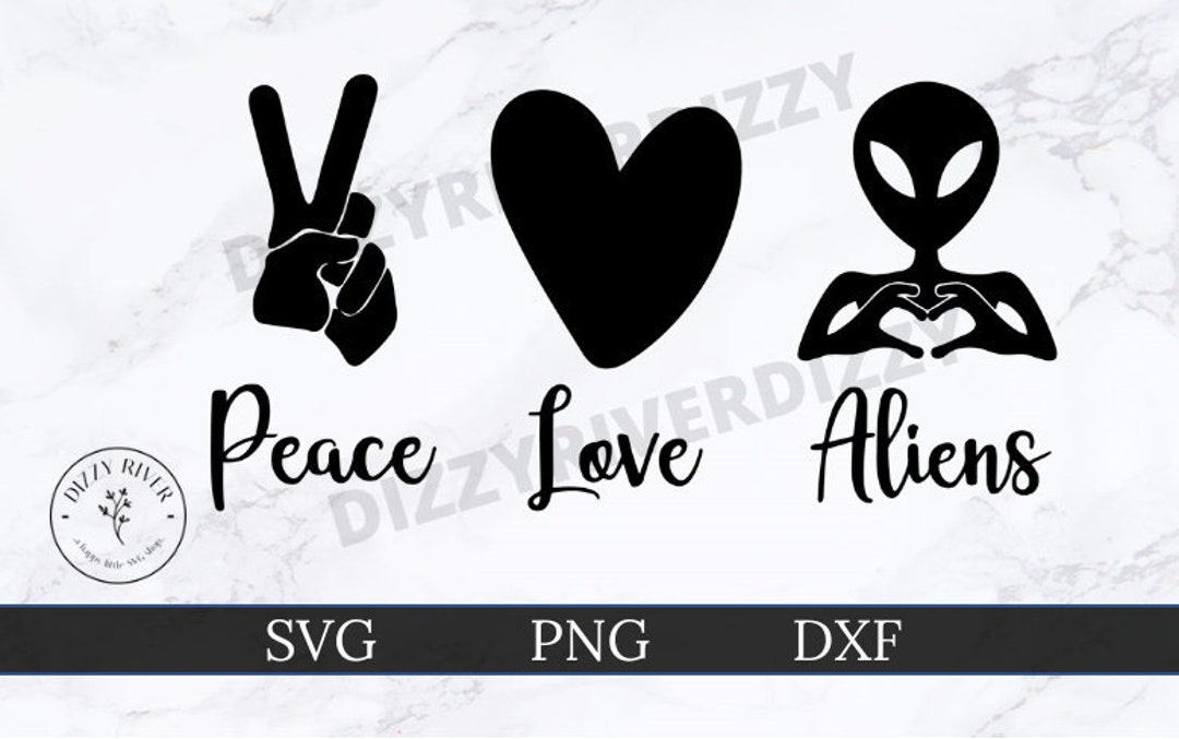 Peace Love and Aliens SVG | DXF | PNG | Cricut Cut File | Silhouette ...