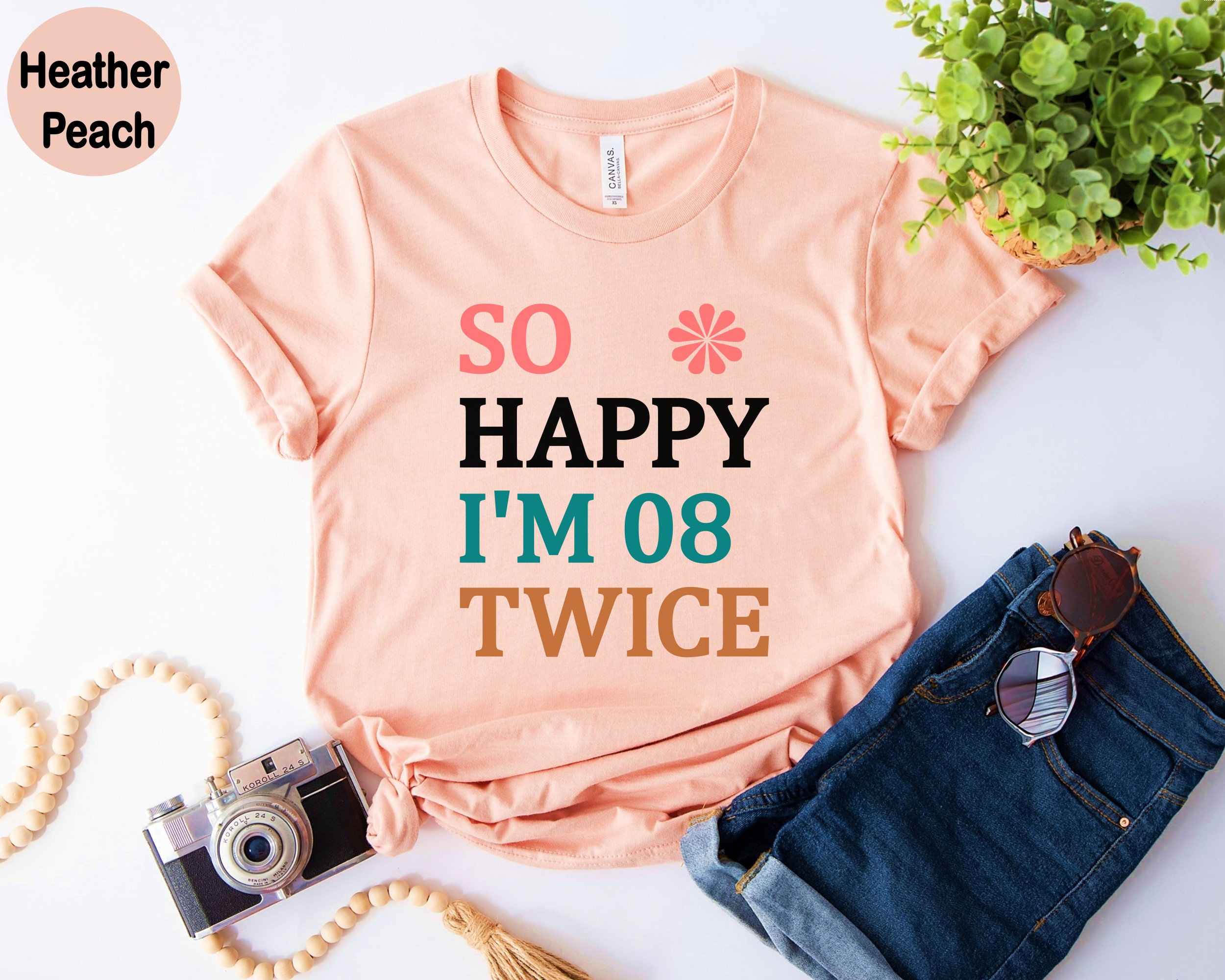 Custom so Happy I'm XX Number Twice Shirt, so Happy I'm 25 Twice Shirt ...