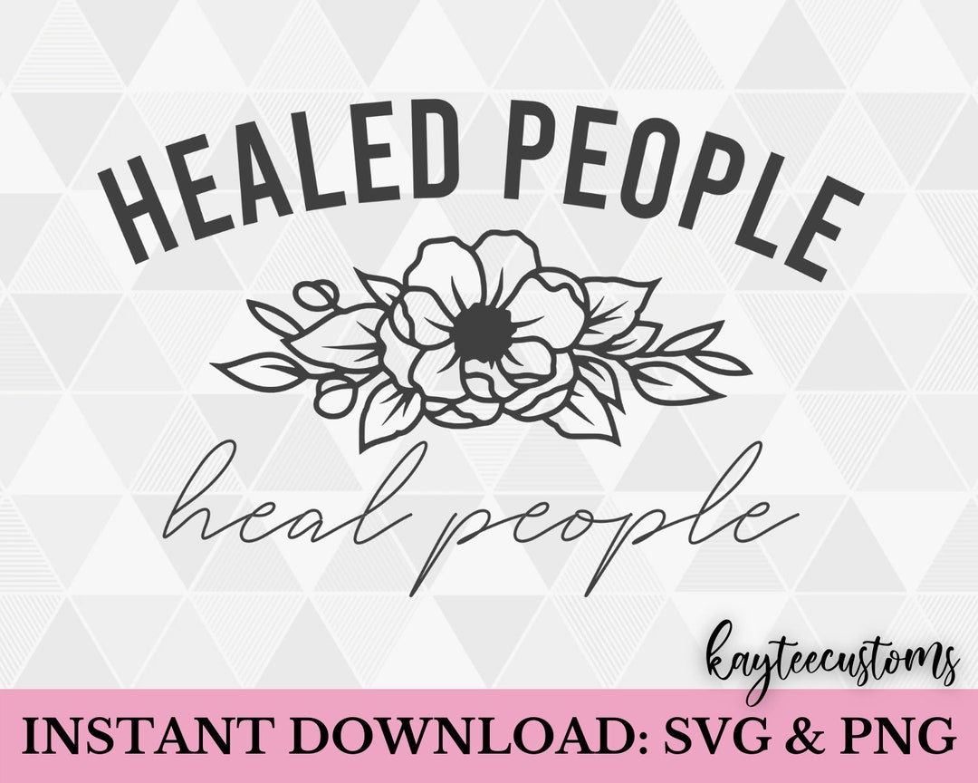 Healed People Heal People SVG & PNG / Cut File Instant Download ...
