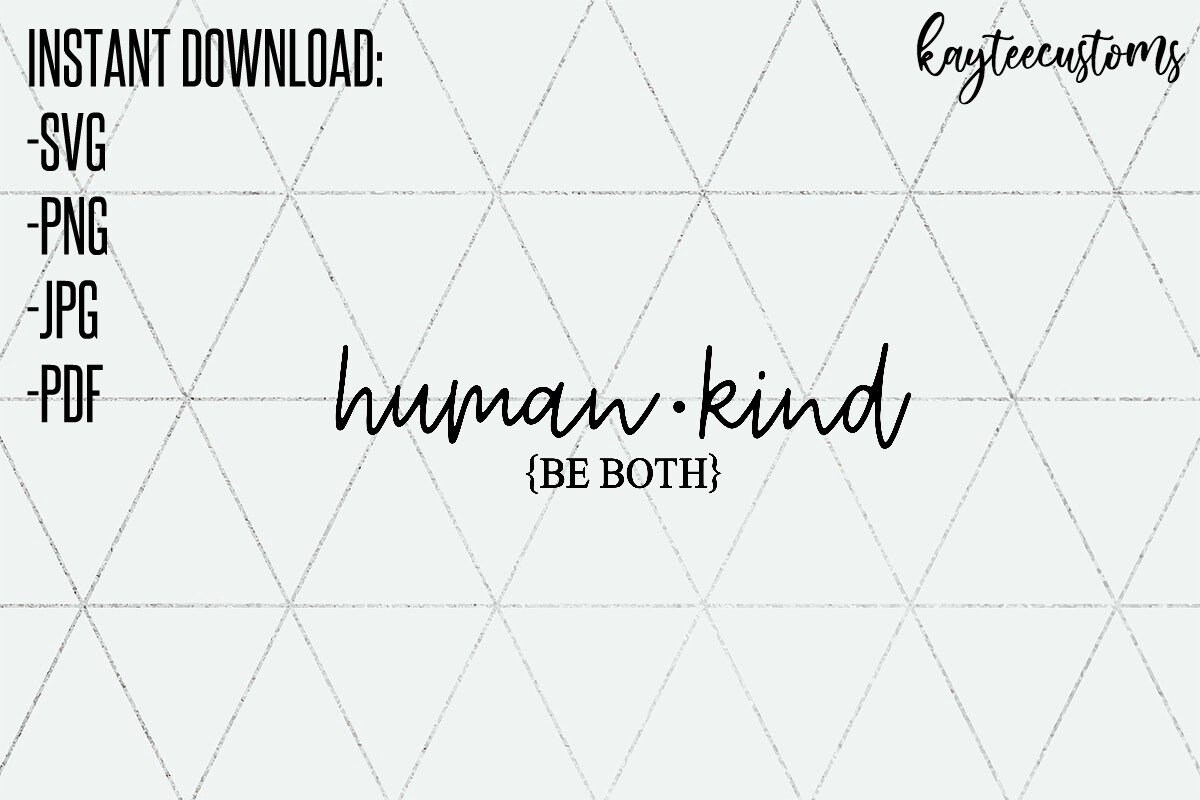 Human Kind be Both SVG/ Inspirational SVG &PNG / Kindness - Etsy