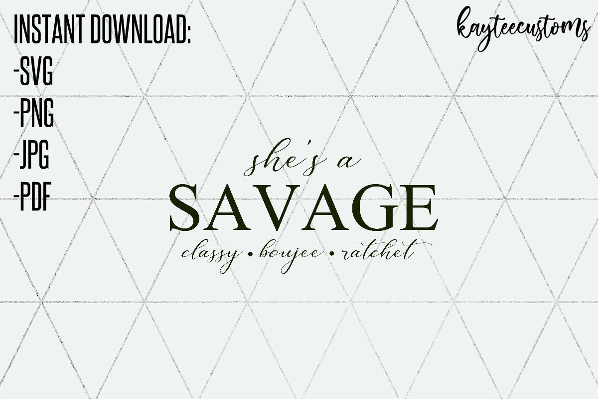 She's A Savage Tik Tok SVG & PNG / Classy Boujee Ratchet / - Etsy