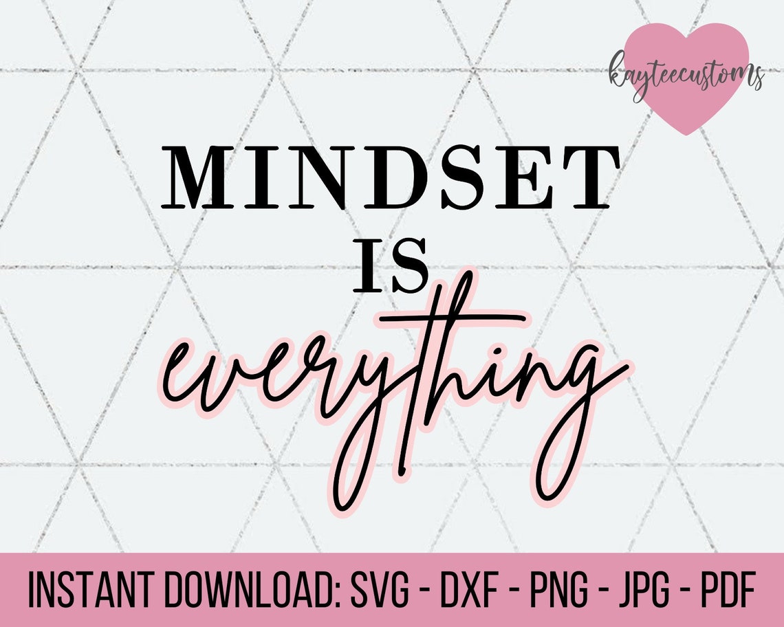 Mindset is Everything SVG & PNG / Cut File Instant Download ...