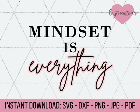 Mindset is Everything SVG & PNG / Cut File Instant Download / - Etsy