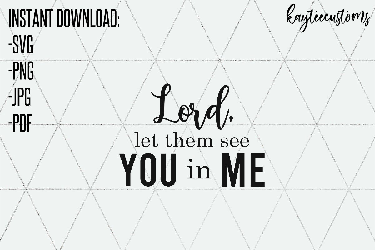 Lord Let Them See You in Me SVG/ Motivational svg Files / Cut | Etsy