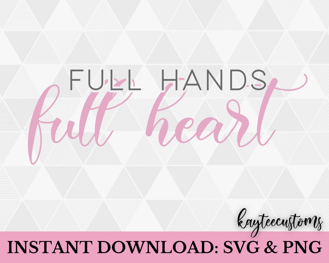 Full Hands, Full Heart SVG & PNG/ Sublimation and Cut File / Mama ...