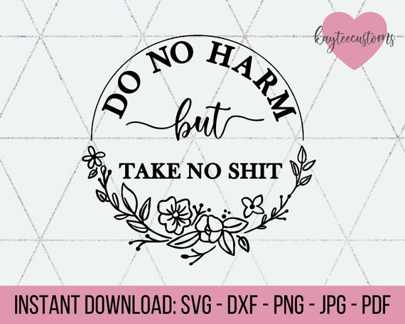 Do No Harm Take No Shit SVG & DXF / Cut File Instant Download - Etsy UK
