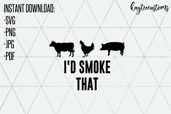I'd Smoke That SVG & PNG Instant Download Cut File for - Etsy