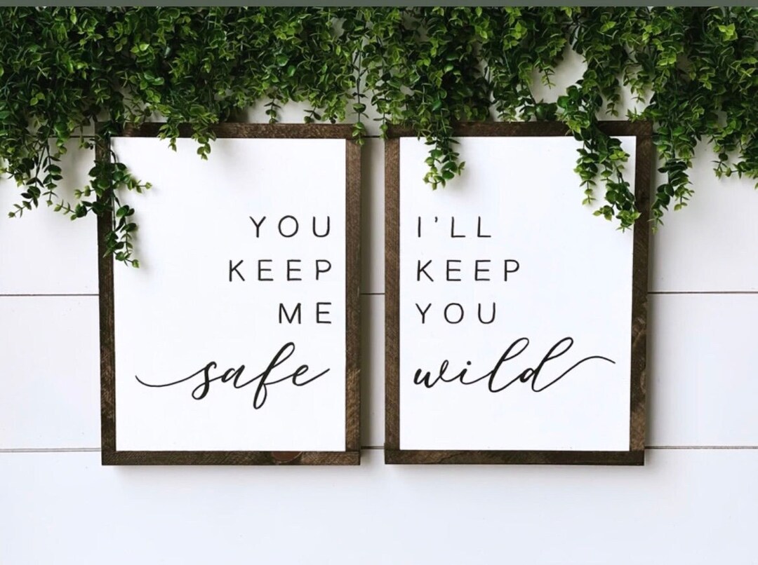You Keep Me Safe I'll Keep You Wild Signs - Etsy
