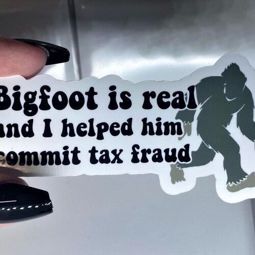 Big Foot is Real Sticker Tax Fraud Cryptid Sticker - Etsy