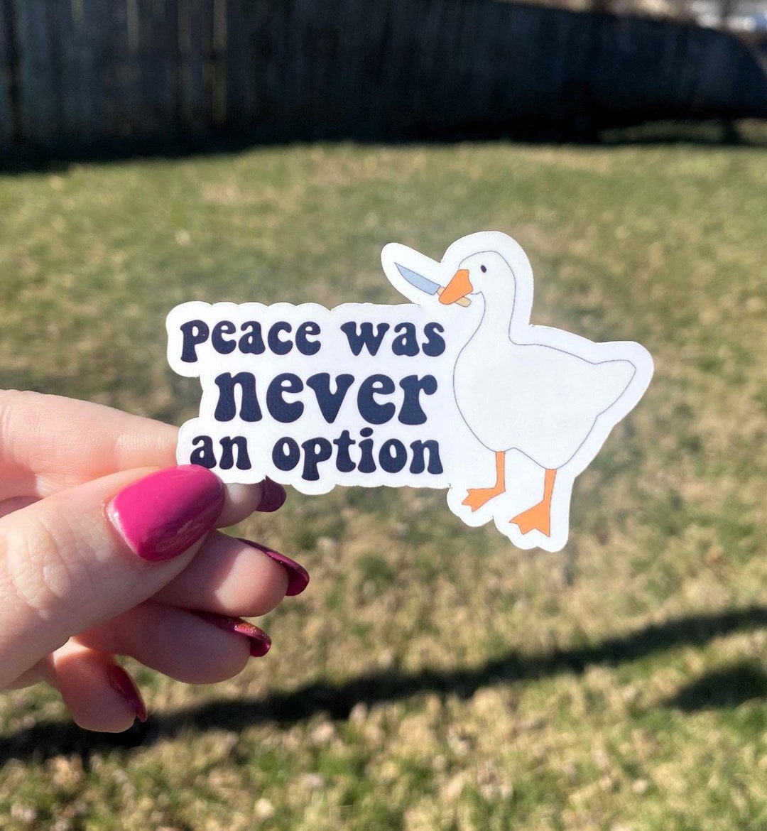 Goose Sticker | Peace Was Never an Option | Meme Sticker | Sticker for ...