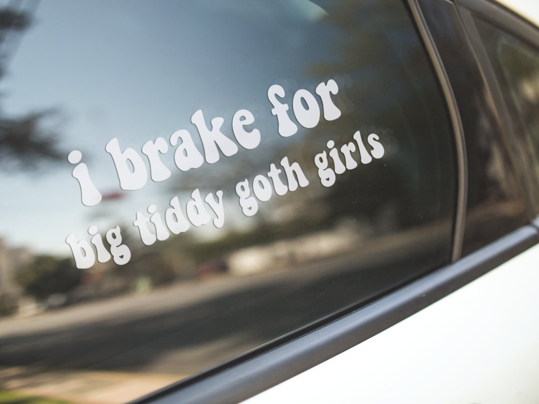 I Brake for Big Tiddy Goth Girls Decal | Vinyl Decal | Decal for Car | Gift for Friend | Gift ...