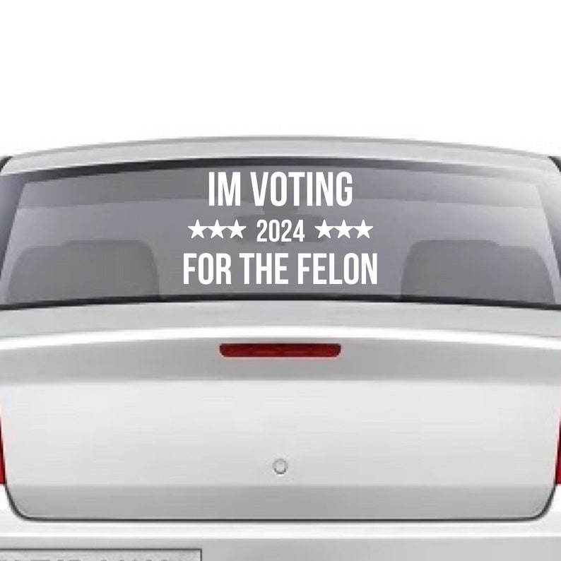 TRUMP 2024 Vote for the Felon Stickers, Bumper Stickers, Window Clings ...