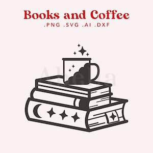 Books and Coffee SVG FILE, Coffee and Books SVG, Books Svg, Cut Files ...
