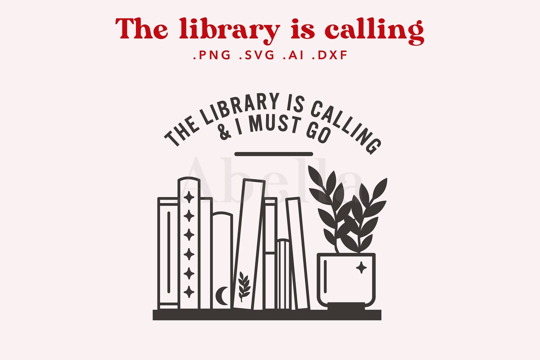 The Library is Calling and I Must Go SVG FILE, Book Lovers SVG, Books ...