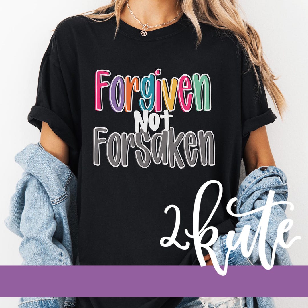 Forgiven Not Forsaken, Christian Shirt, Faith Based Tee, Comfort Colors ...