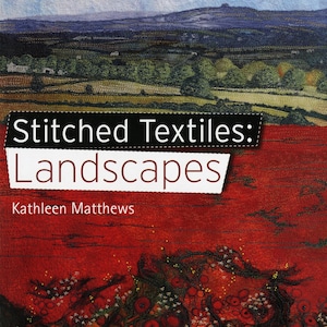Stitched Textiles: Landscapes by Kathleen Matthews, Quilting, Dyeing ...