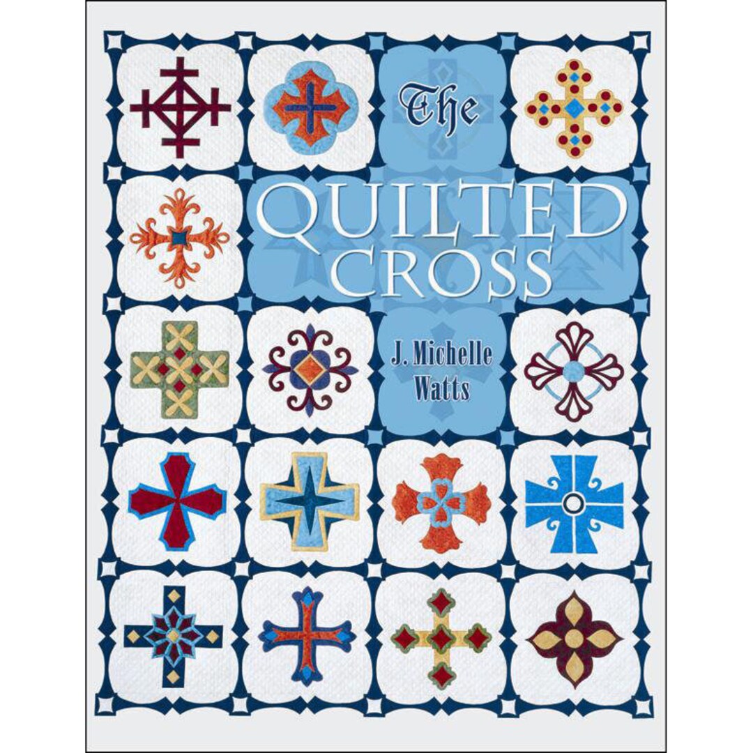The Quilted Cross Book, Two Dozen Unique Patchwork, Applique, and ...