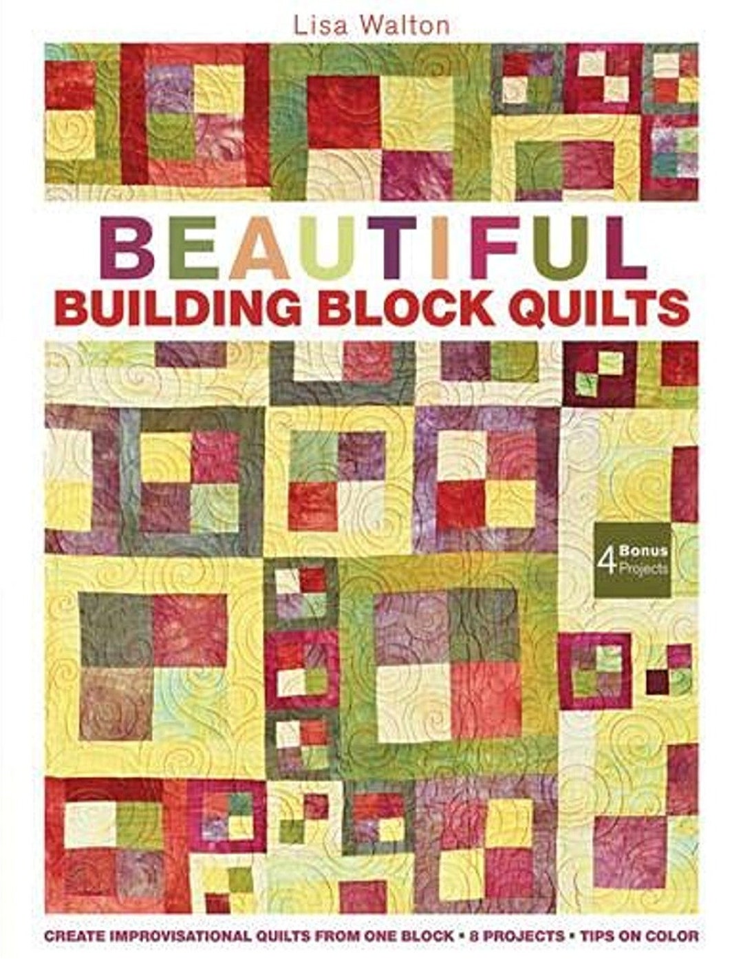Beautiful Building Block Quilts Book, Create Improvisational Quilts ...