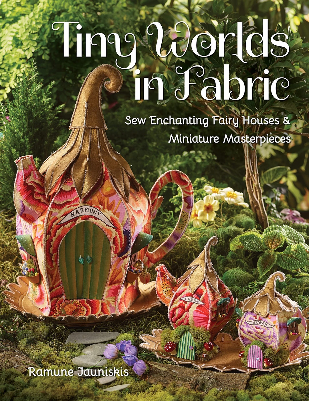 Tiny Worlds in Fabric Book, Sew Enchanting Fairy Houses & Miniature ...
