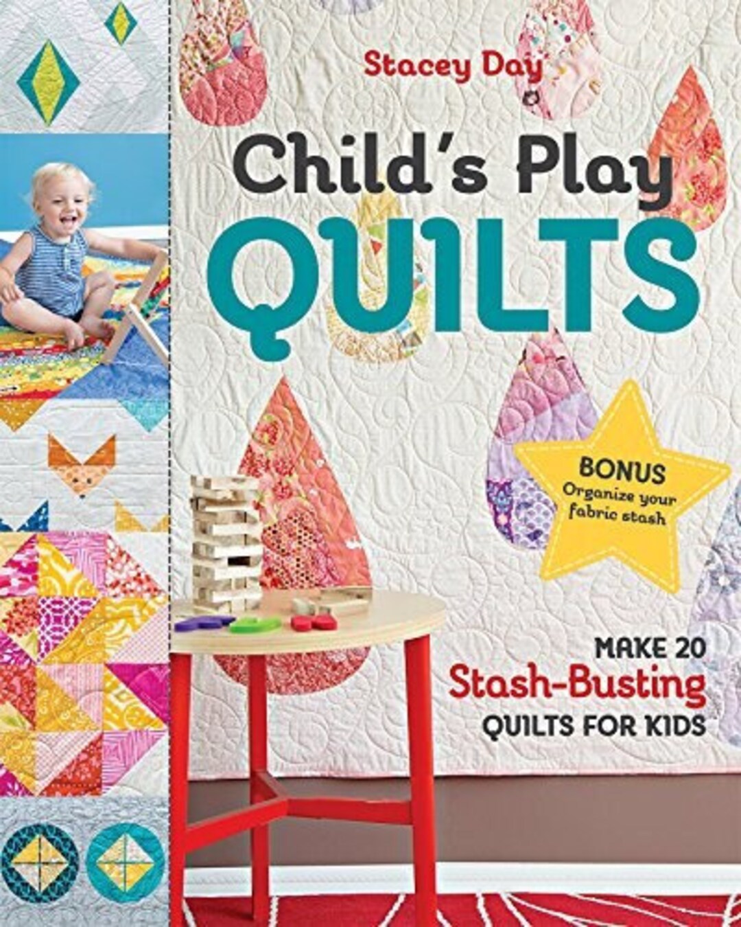 Child's Play Quilts Book, Make 20 Stash-busting Quilts for Kids, Stacey ...