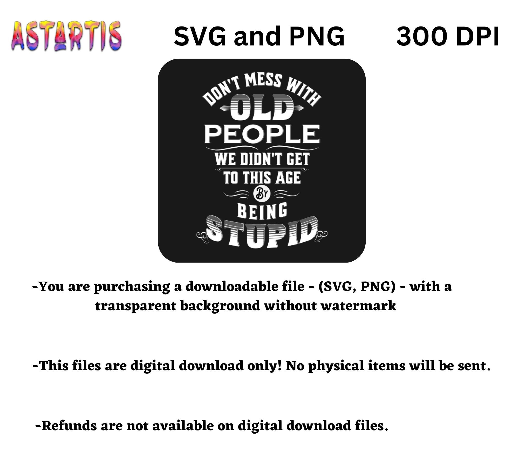 Don't Mess With Old People We Didn't Get to This Age SVG and PNG ...