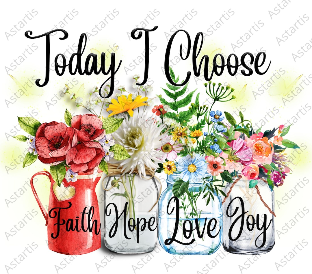 Today I Choose Joy Faith Hope Love, PNG Sublimation, Digital File ...