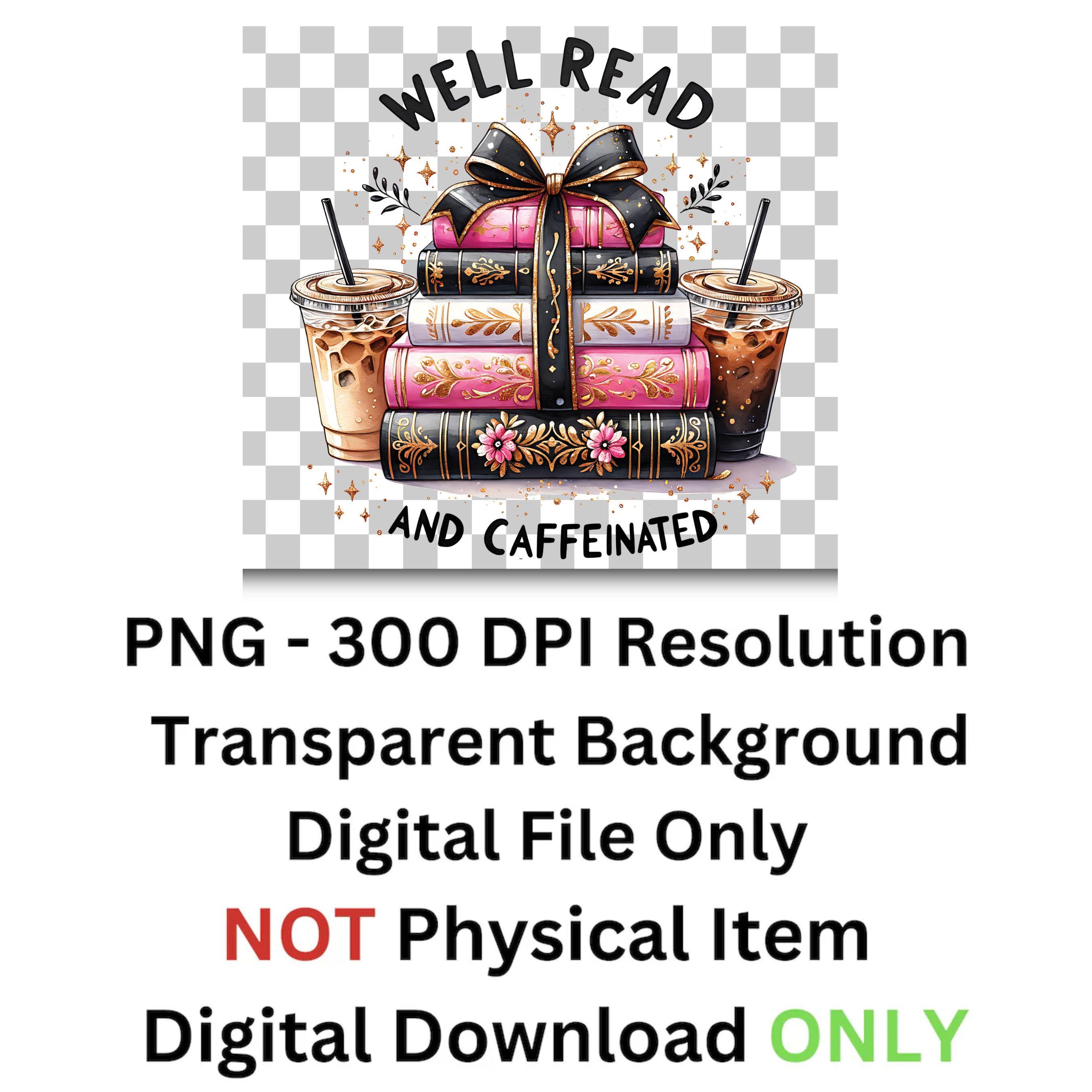 Well Read and Caffeinated PNG Sublimation, Bookish Png, Book Lovers ...