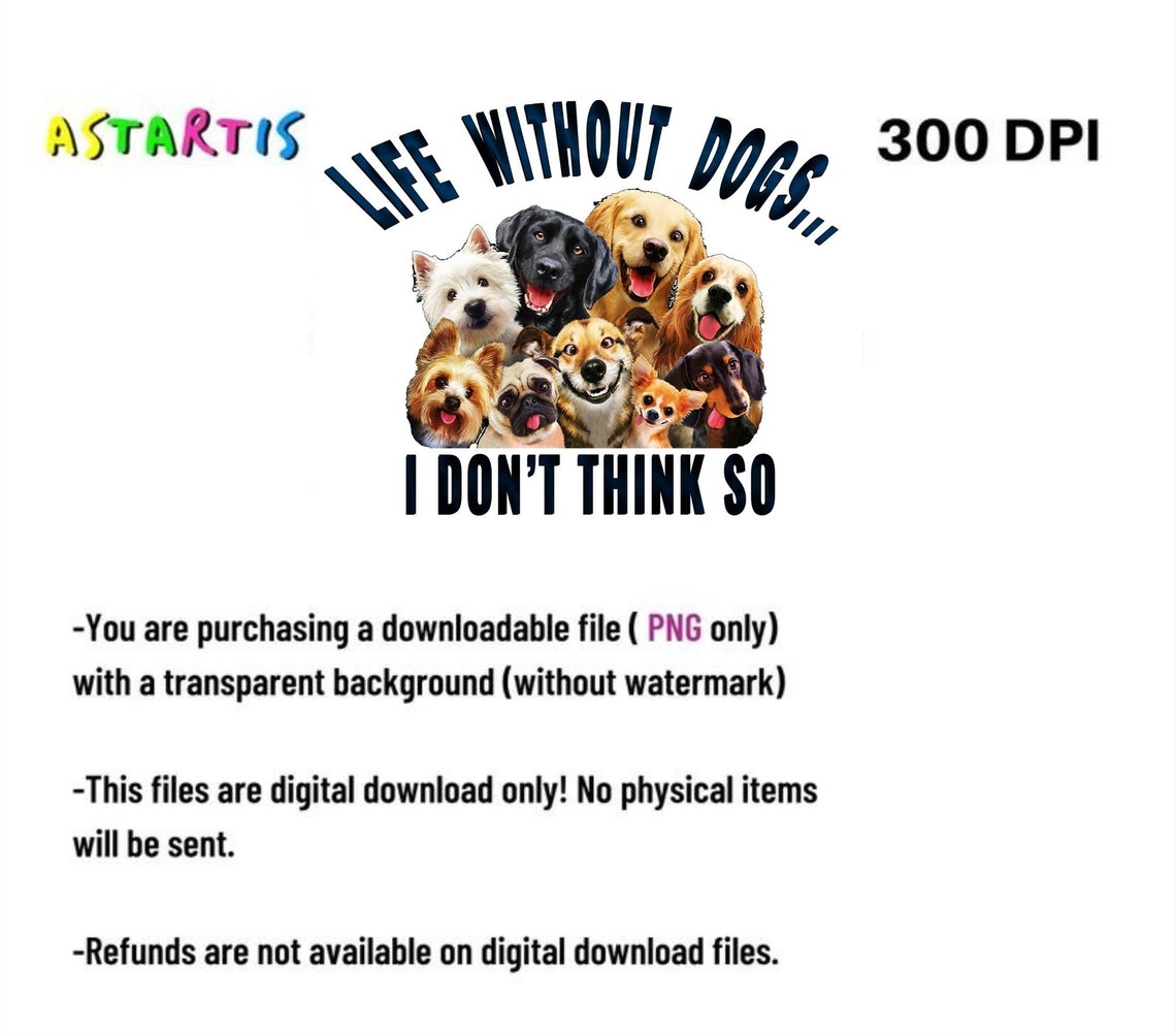 Life Without Dogs I Don't Think so PNG Download Digital - Etsy