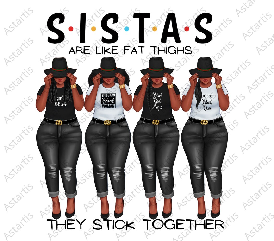 Sistas Sisters Afro Women Together, Are Like Fat Thighs, African ...