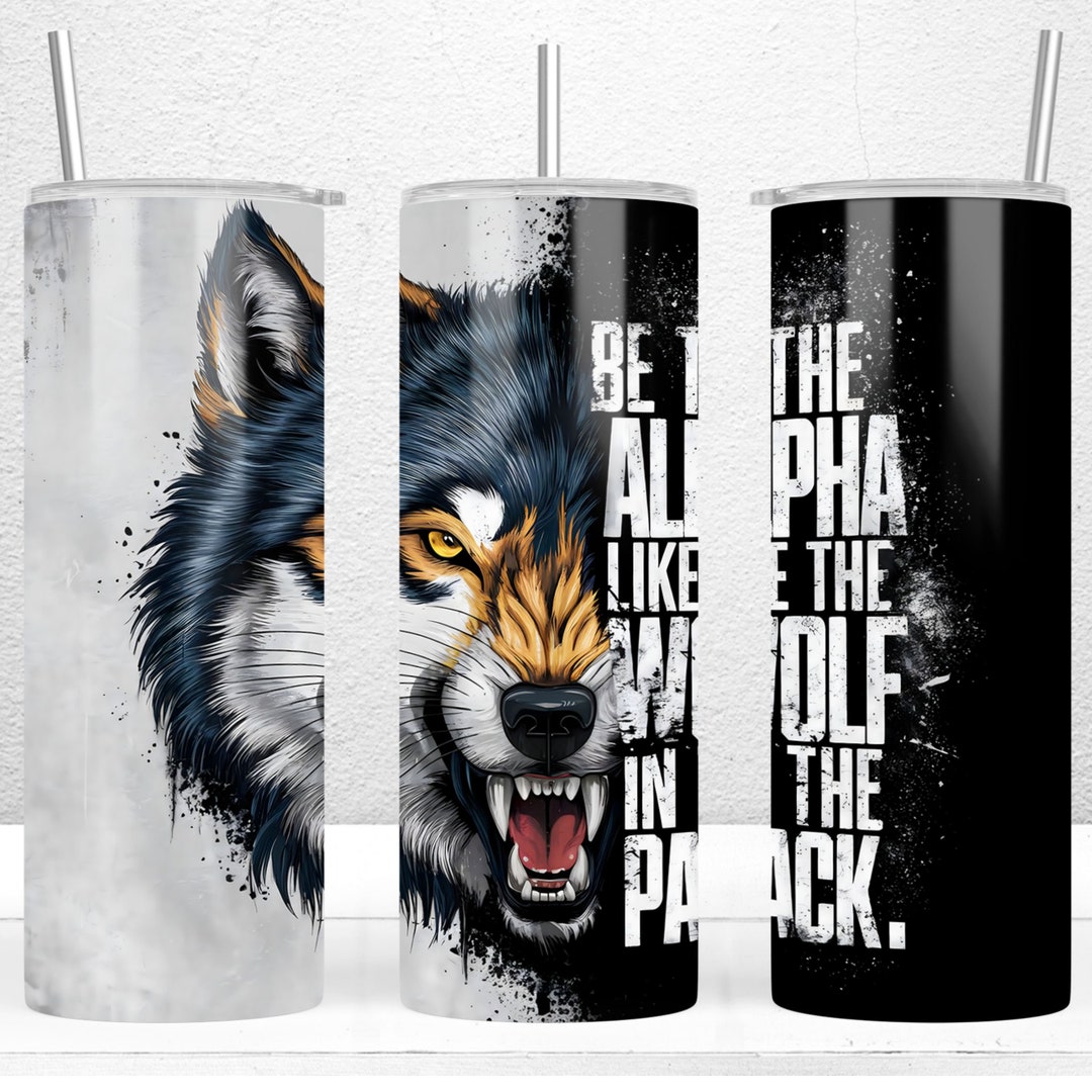 Be the Alpha Like A Wolf 20oz Skinny Tumbler, Wolf Tumbler Wrap, Father ...