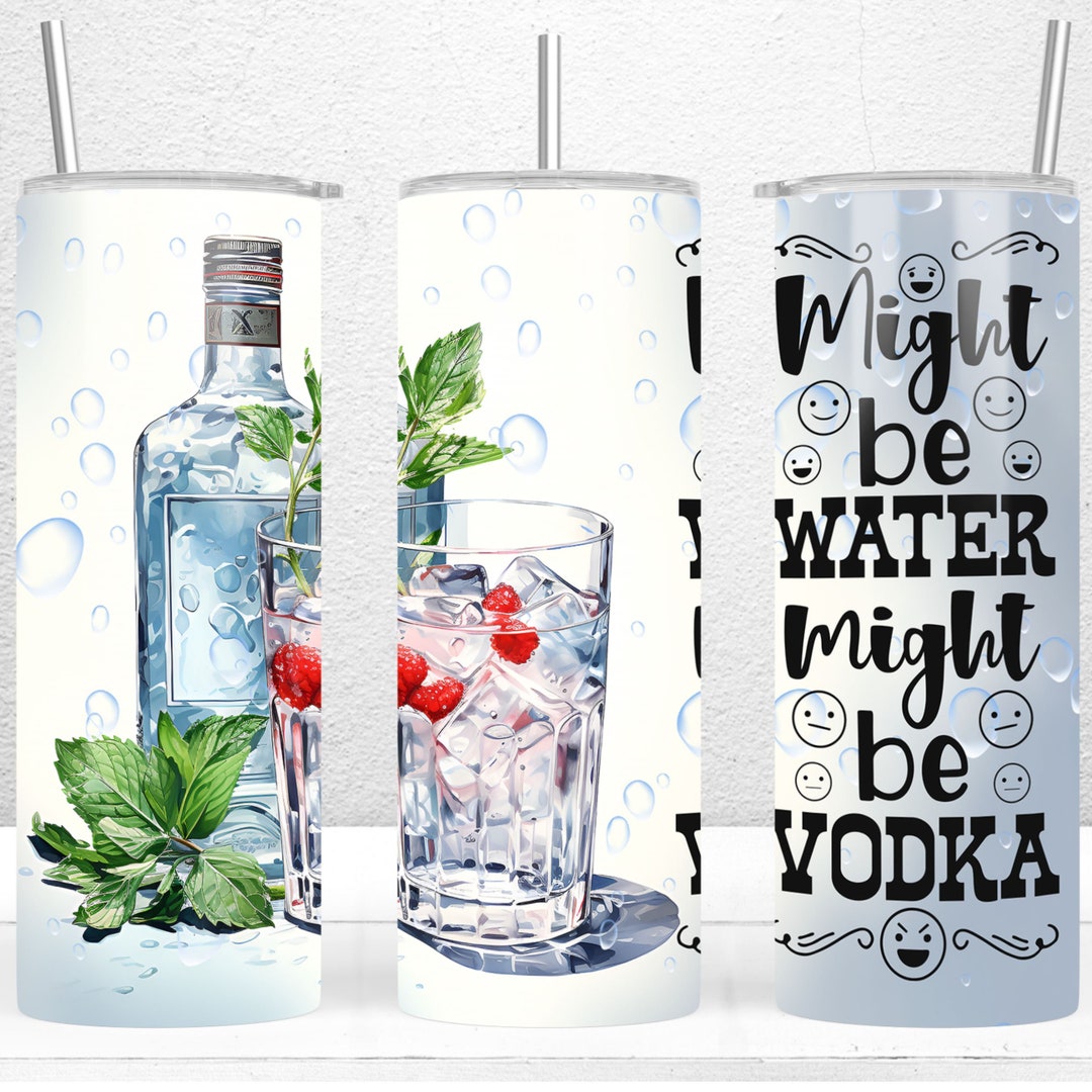 Might Be Water Might Be Vodka 20oz Skinny Tumbler Wrap, Vodka Tumbler ...