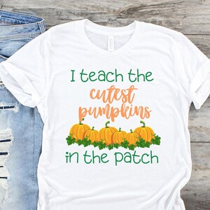 I Teach the Cutest Pumpkins in the Patch T-shirt Cute Fall Teacher Team ...