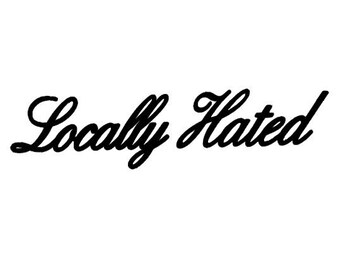 Locally Hated Sticker - Etsy