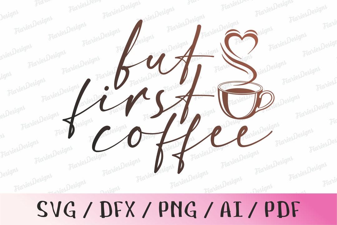 But First Coffee SVG, Digital Download, Coffee First Cut File for ...