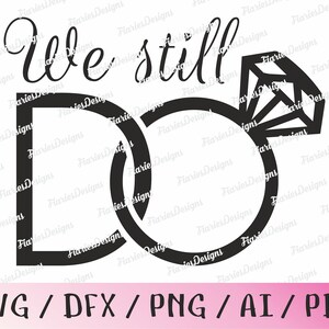 We Still Do Anniversary Digital SVG, Dxf, Png, Ai, Pdf Cut File - Etsy